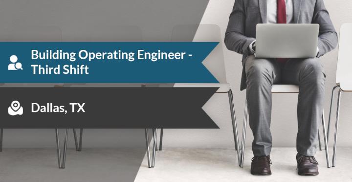Building Operating Engineer Third Shift - Dallas TX Job